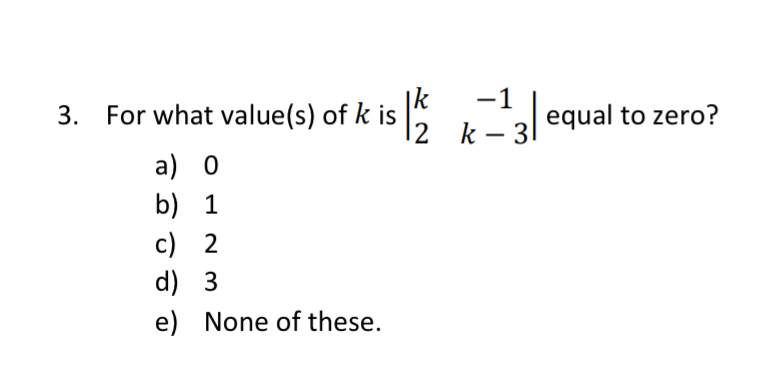 Solved For what value(s) ﻿of k ﻿is |[k,-1],[2,k-3]| ﻿equal | Chegg.com