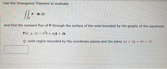 Solved Use the Divergence Theorem to evaluate F. Nds and | Chegg.com