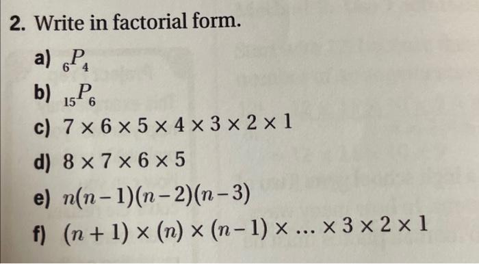 Solved 2. Write in factorial form. a) 6P4 b) 15P6 c) | Chegg.com