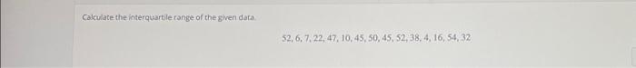 Solved Calculate the interquartile range of the given data. | Chegg.com