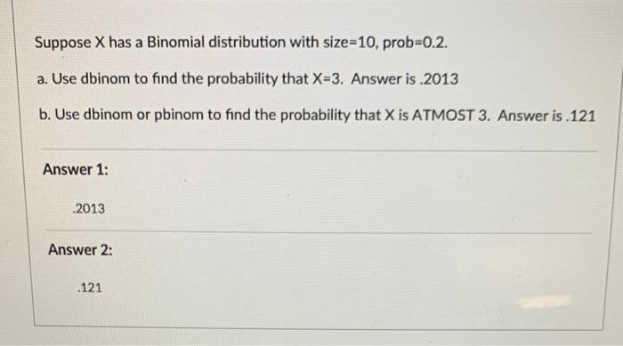 Solved Suppose X has a Binomial distribution with size=10, | Chegg.com