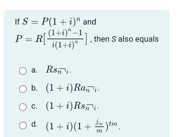 Solved If S=P(1+i)n and P=R[i(1+i)n(1+i)n−1], then S also | Chegg.com