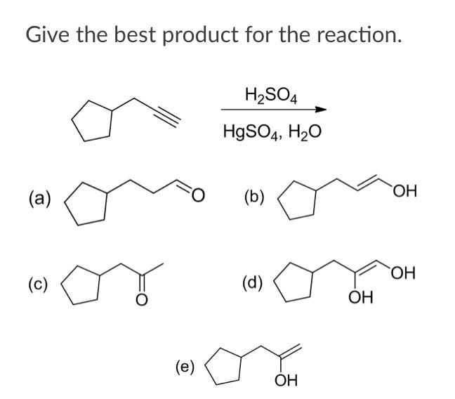 Solved Give the best product for the reaction. H2SO4 HgSO4, | Chegg.com