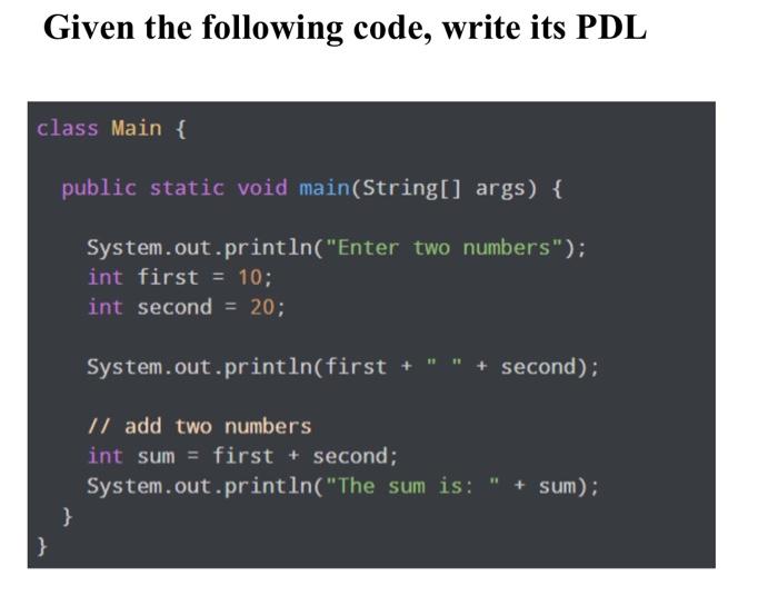 Solved Given the following code, write its PDL class Main \{ | Chegg.com