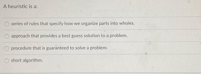 Solved A heuristic is a: series of rules that specify how we | Chegg.com