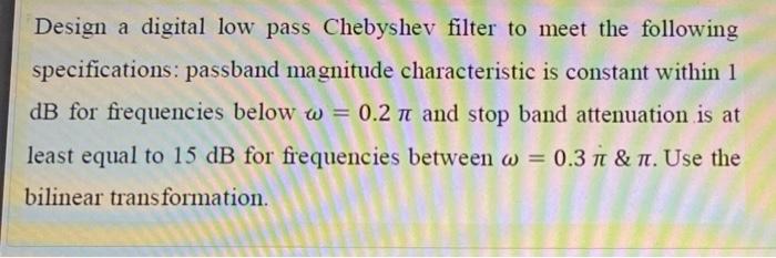 Solved Design a digital low pass Chebyshev filter to meet | Chegg.com