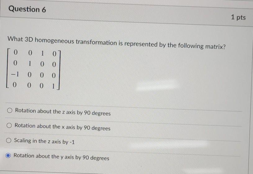 Solved Question 6 1 pts What 3D homogeneous transformation | Chegg.com
