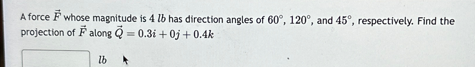 Solved A force vec(F) ﻿whose magnitude is 4lb ﻿has direction | Chegg.com