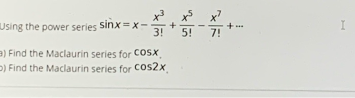 Solved x3 Using the power series sinx= x - + xs 5! + I 3! 7! | Chegg.com
