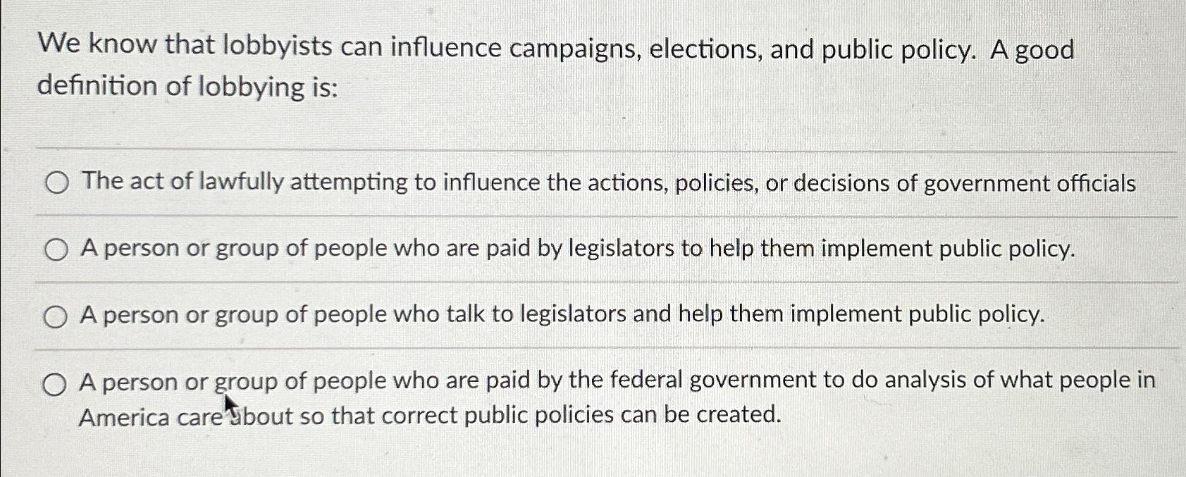 Solved We know that lobbyists can influence campaigns, | Chegg.com