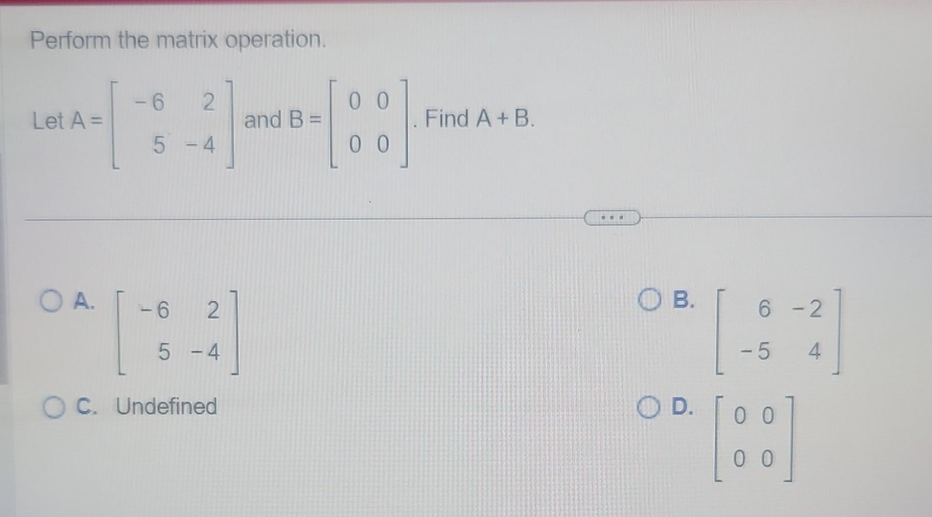 Solved Perform the matrix operation. Let A=[−652−4] and | Chegg.com