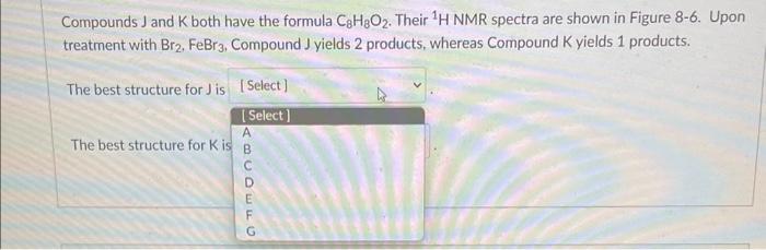 Solved Compounds J and K both have the formula C8H8O2. Their | Chegg.com