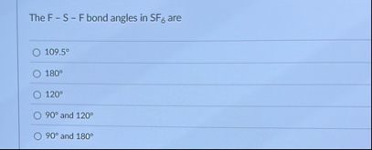 Solved The F - ﻿S - ﻿F bond angles in SF6 | Chegg.com