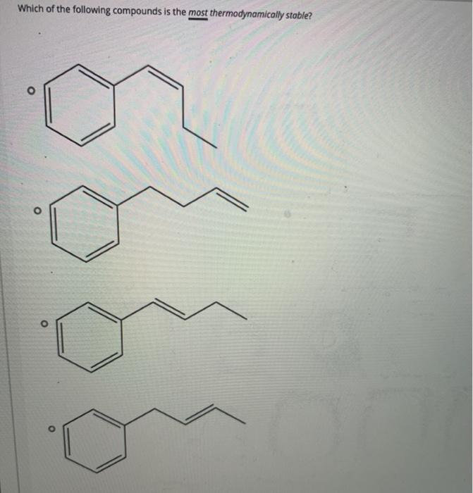 Solved Which of the following compounds is the most | Chegg.com