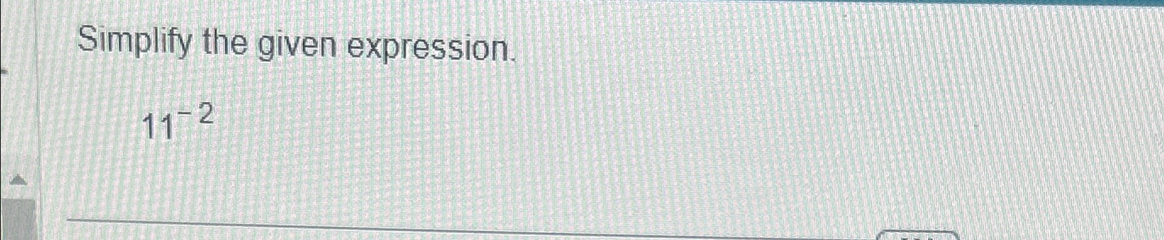 Solved Simplify the given expression.11-2 | Chegg.com