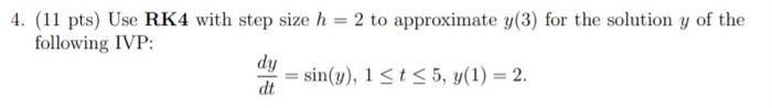 Solved 4. (11 pts) Use RK4 with step size h = 2 to | Chegg.com