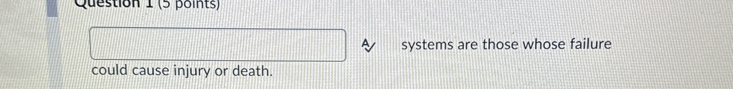 Solved A systems are those whose failure could cause injury | Chegg.com