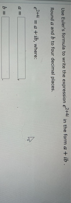 Solved Use Euler's formula to write the expression e2+4i in | Chegg.com
