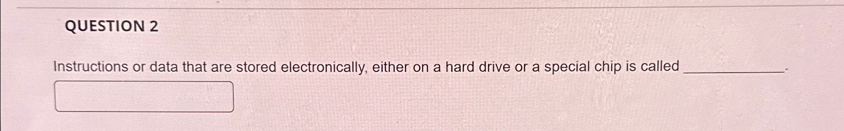 Solved QUESTION 2Instructions or data that are stored | Chegg.com