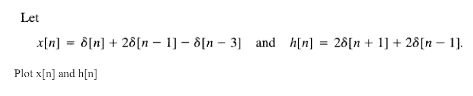 Solved Letx[n]=δ[n]+2δ[n-1]-δ[n-3], ﻿and | Chegg.com