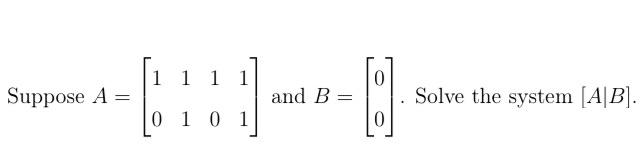 Solved Suppose A=[10111011] and B=[00]. Solve the system | Chegg.com