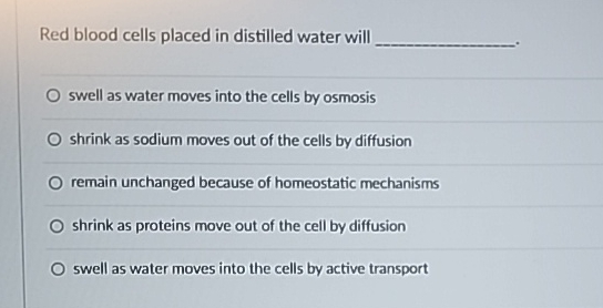 Solved Red blood cells placed in distilled water willswell | Chegg.com