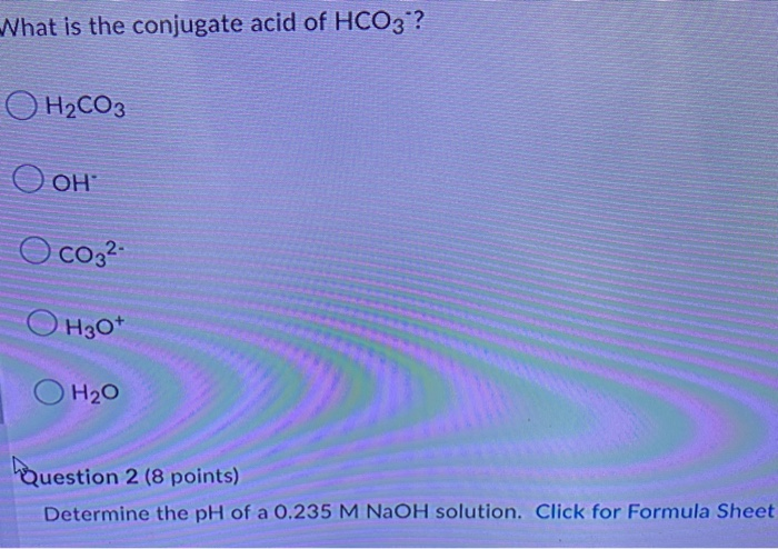 Solved What is the conjugate acid of HCO3 ? O H2CO3 OH O | Chegg.com