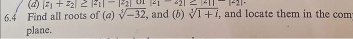 Solved 4 Find all roots of (a)5−32, and (b)31+i, and locate | Chegg.com