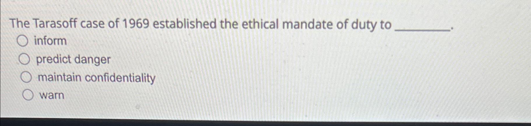 Solved The Tarasoff case of 1969 ﻿established the ethical | Chegg.com