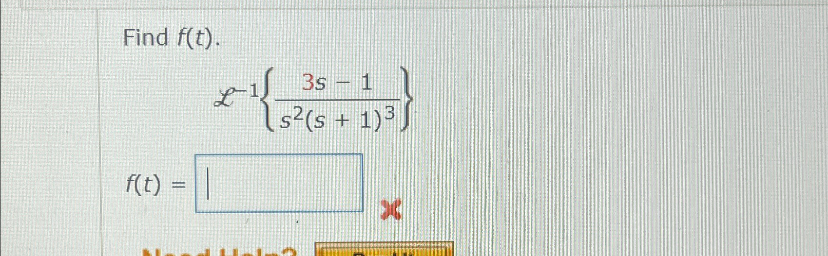 Solved Find f(t).f(t)=L-1{3s-1s2(s+1)3} | Chegg.com
