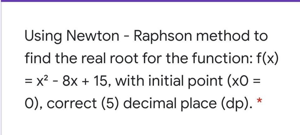 Solved Using Newton - Raphson method to find the real root | Chegg.com