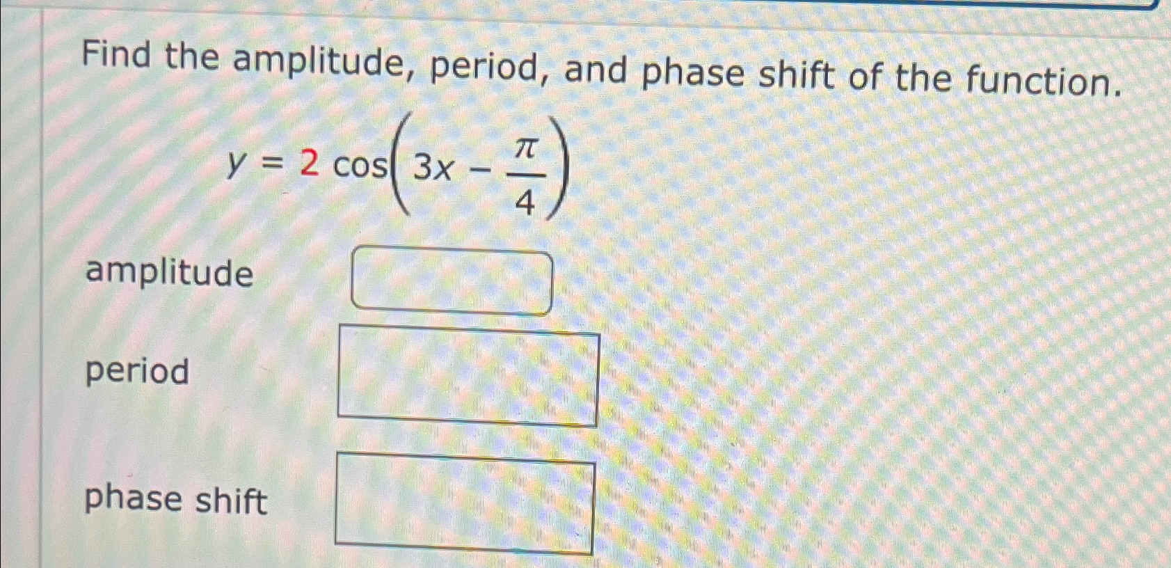 Solved Find the amplitude, period, and phase shift of the | Chegg.com