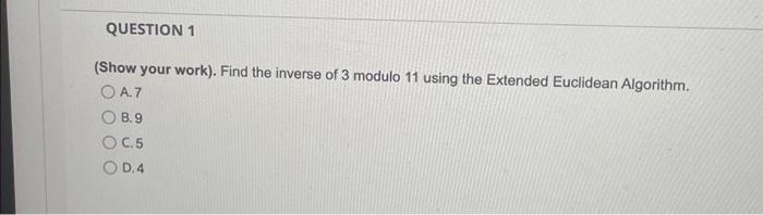 Solved Show Your Work Find The Inverse Of 3 Modulo 11 