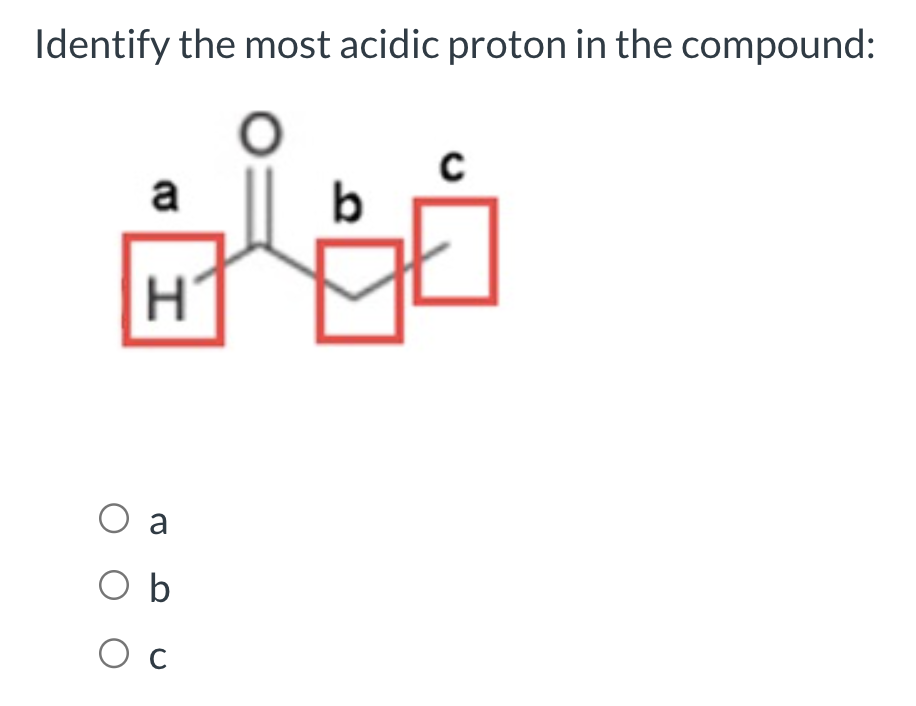 Solved Identify the most acidic proton in the compound:abC | Chegg.com