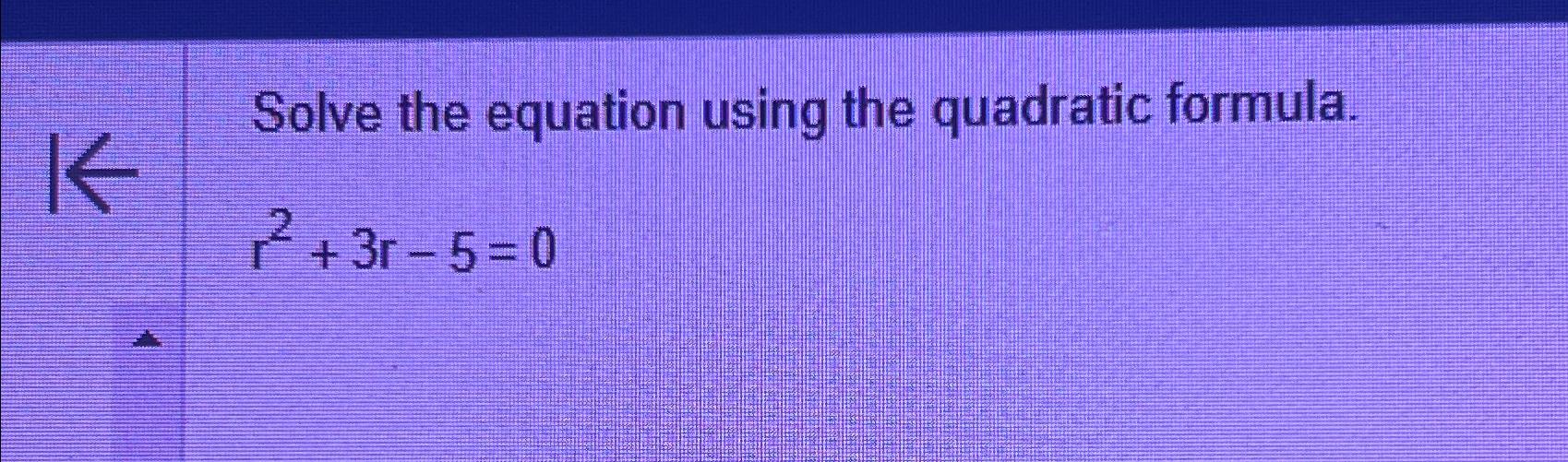 Solved Solve the equation using the quadratic | Chegg.com