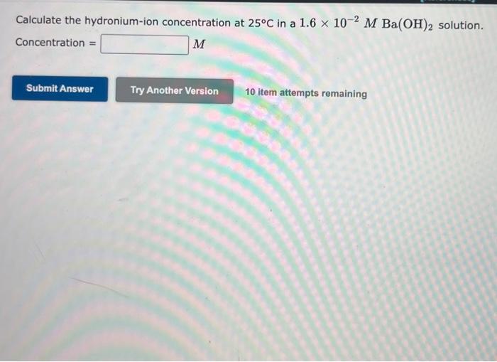 Solved Calculate the hydronium-ion concentration at 25∘C in | Chegg.com