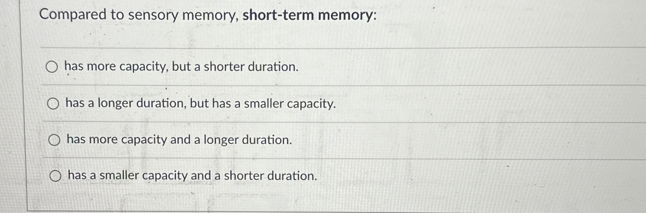 Solved Compared to sensory memory, short-term memory:has | Chegg.com