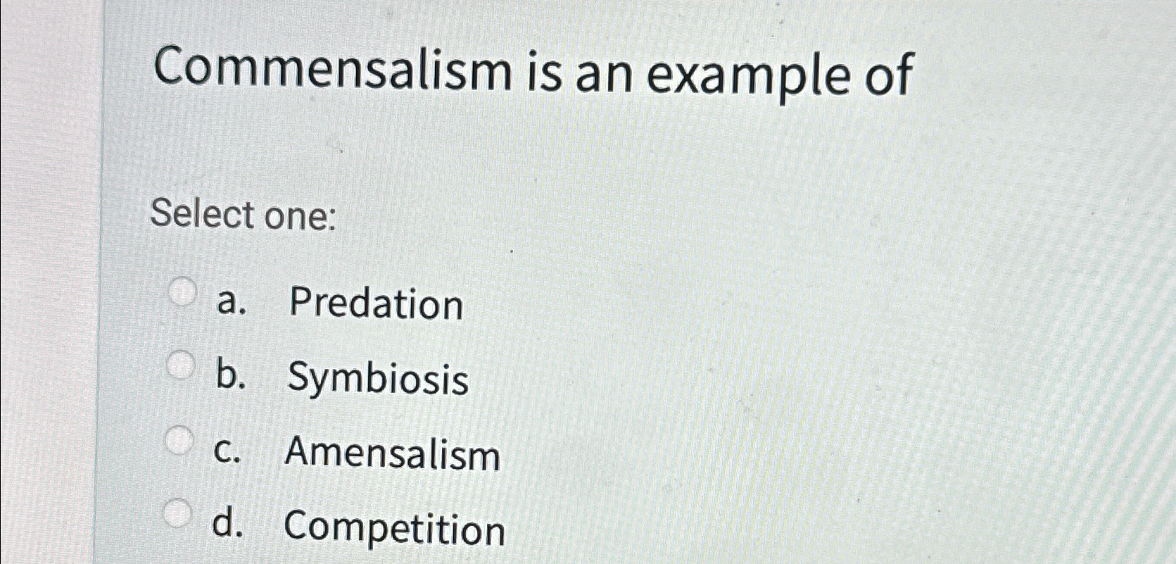 Solved Commensalism is an example ofSelect one:a. | Chegg.com