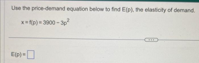 Solved Use the price-demand equation below to find E(p), the | Chegg.com
