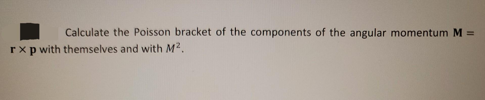 Solved Calculate the Poisson bracket of the components of | Chegg.com