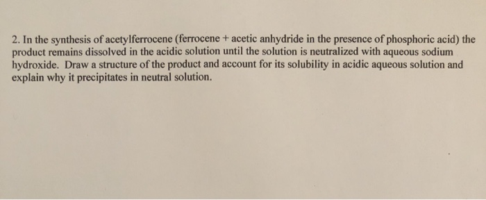 Solved 2. In the synthesis of acetylferrocene (ferrocene + | Chegg.com
