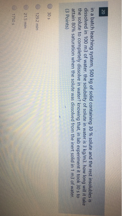 Solved 20 in a batch leaching system, 500 kg of solid | Chegg.com