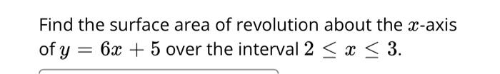 [Solved]: Find the surface area of revolution about the