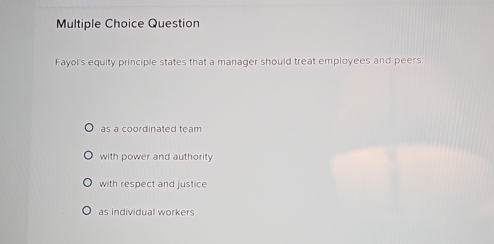 Solved Multiple Choice QuestionFayol's equity principle | Chegg.com