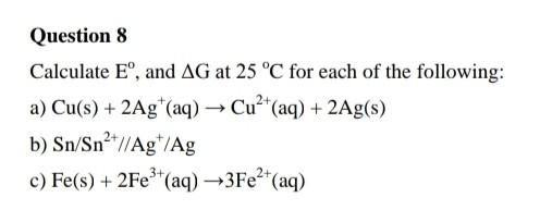 Solved Question 8 Calculate E∘, and ΔG at 25∘C for each of | Chegg.com