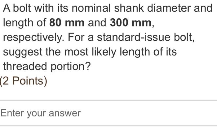 Solved A bolt with its nominal shank diameter and length of | Chegg.com