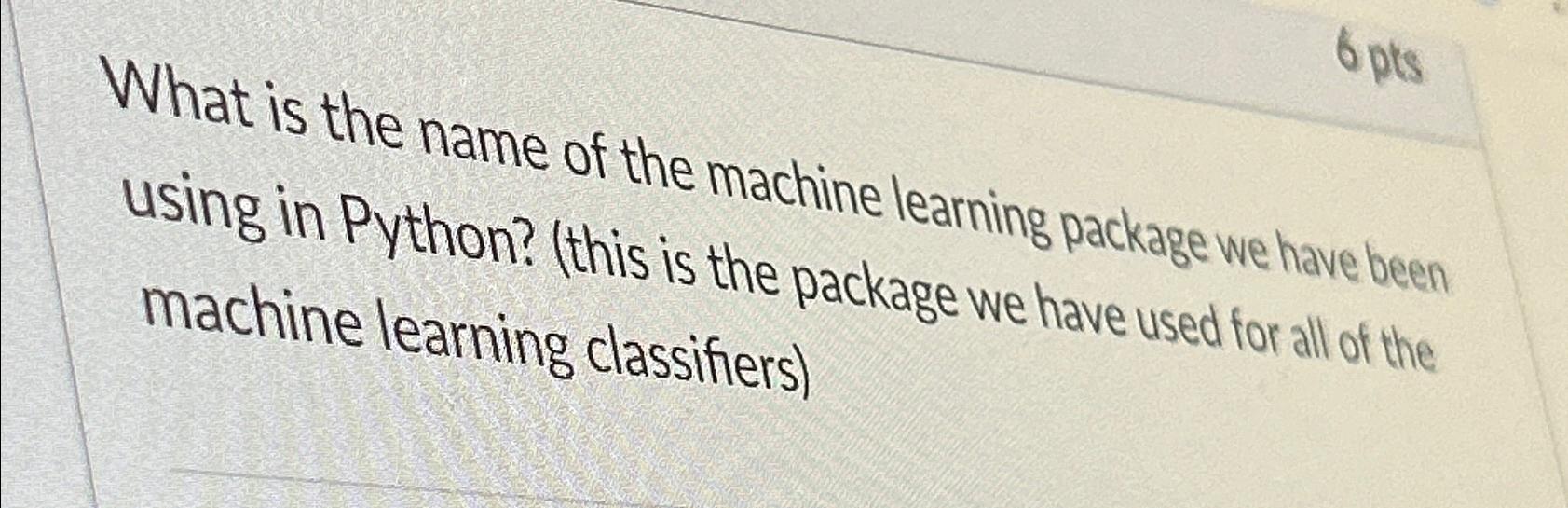 Solved What is the name of the machine learning package we | Chegg.com