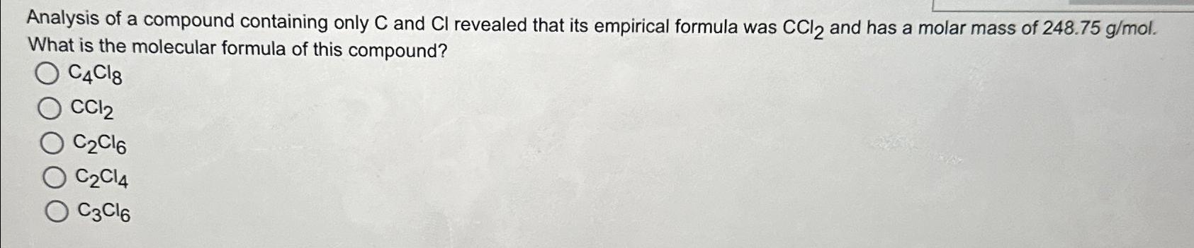 Solved Analysis of a compound containing only C ﻿and Cl | Chegg.com