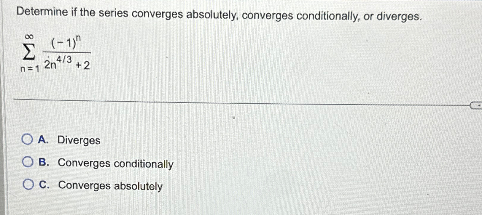 Solved Determine if the series converges absolutely, | Chegg.com