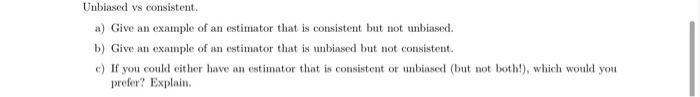 Solved Unbiased vs consistent. a) Give an example of an | Chegg.com